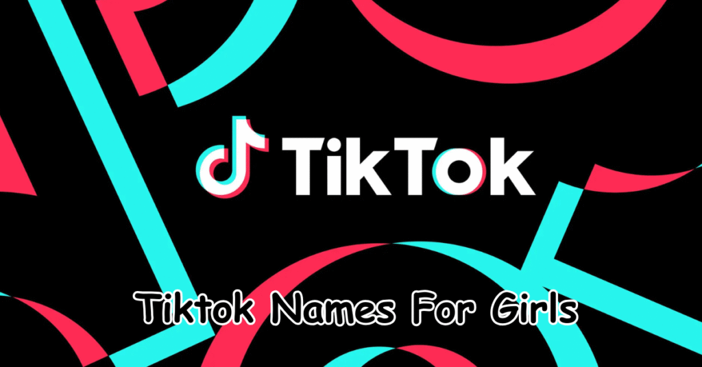 150+ TikTok Names for Girls | Cute, Cool, Unique & Aesthetic Ideas